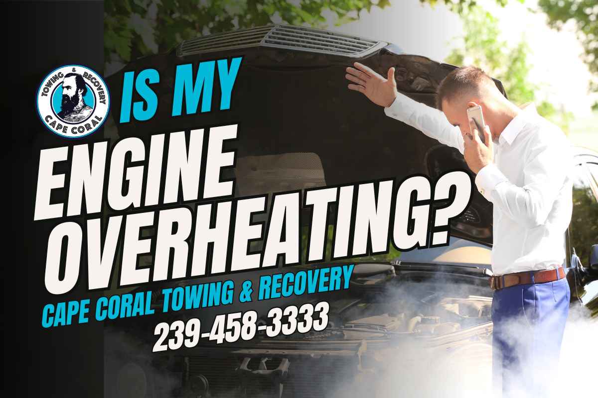 Car Overheating? Here’s What To Do - Cape Coral Towing & Recovery
